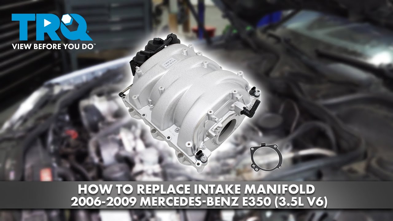 How to Replace Intake Manifold 2006-2009 Mercedes-Benz E350 35L V6 | 1A ...