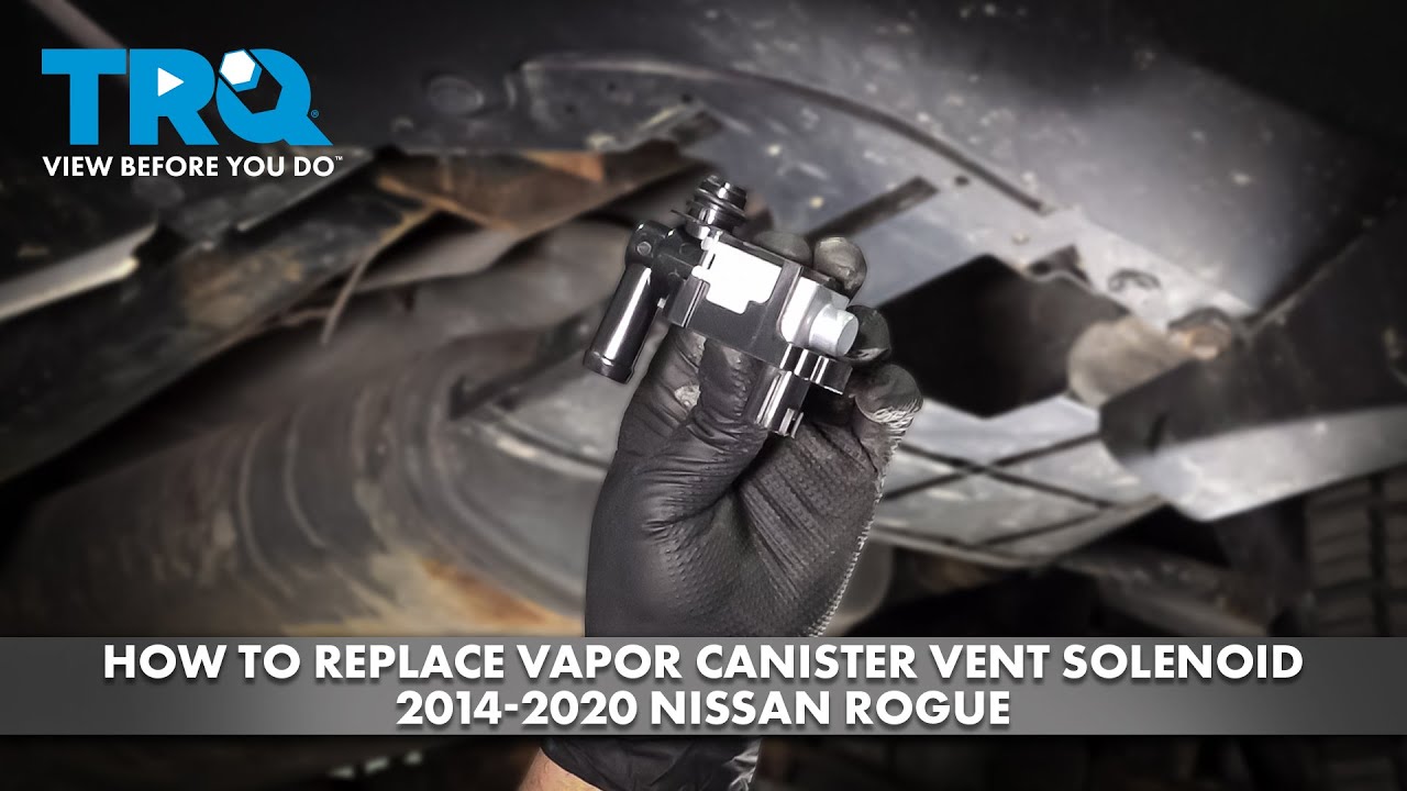 How To Replace Vapor Canister Vent Solenoid 2014 2020 Nissan Rogue 1a