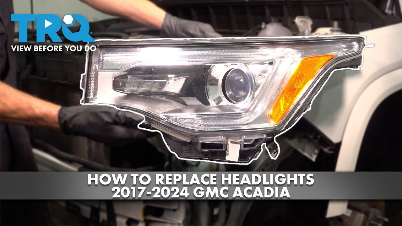 How To Replace Headlights 2017 2024 Gmc Acadia 1a Auto